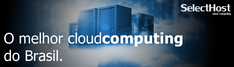 O melhor cloud computing do Brasil é na Select Host – Select host – Cloud Server Brasil